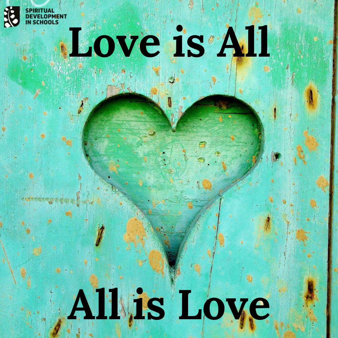 Love is All…All is Love – Spiritual Development in Schools